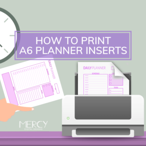 How to Print A6 Planner Inserts • Mercy Digital Designs